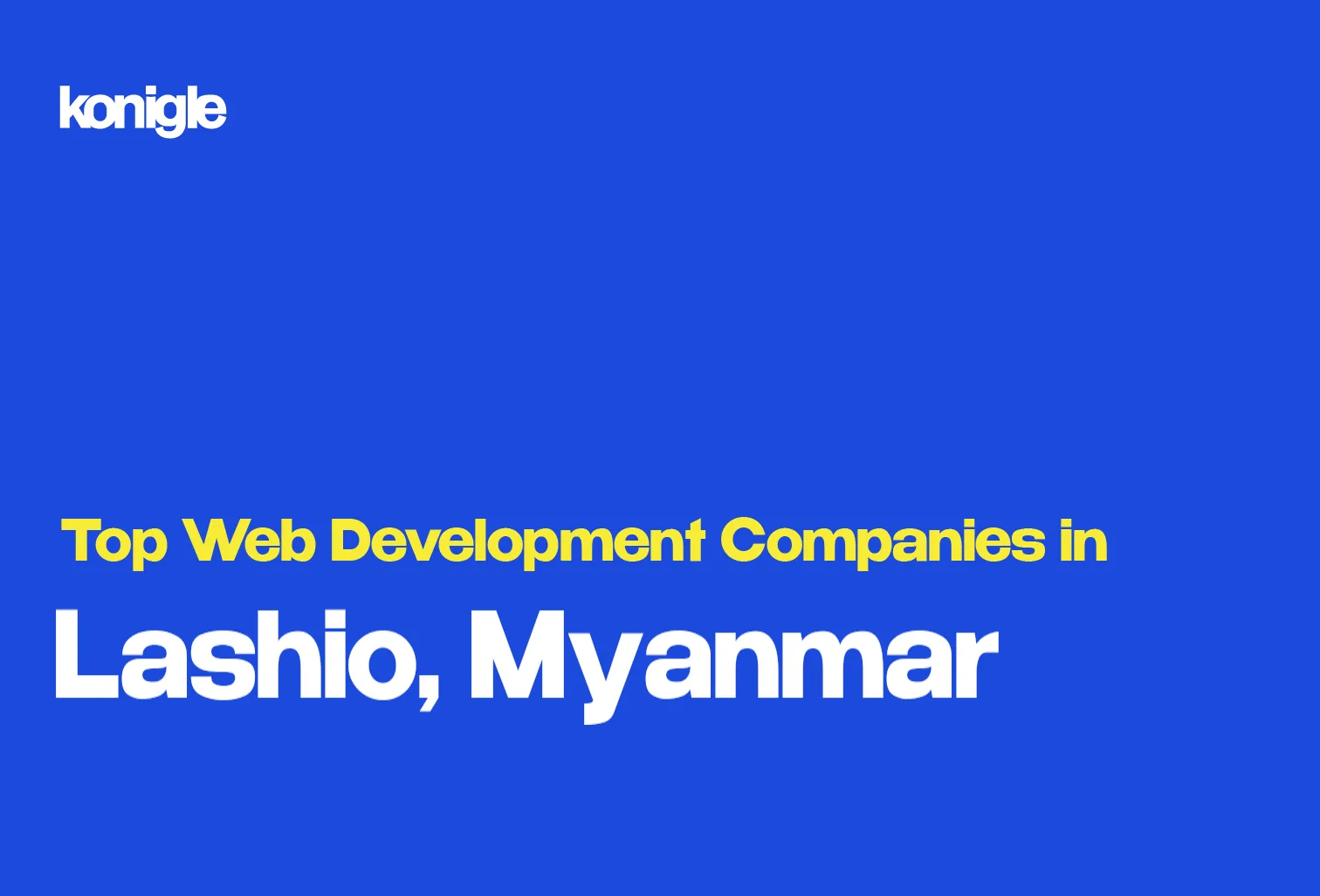 Top 6 Web development companies in Lashio, Myanmar