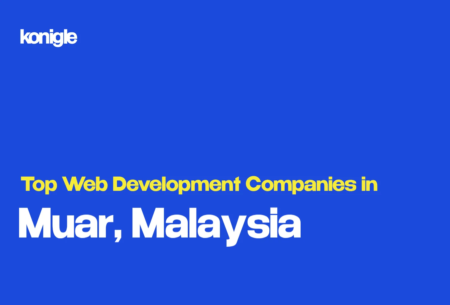 Top 15 Web development companies in Muar, Malaysia