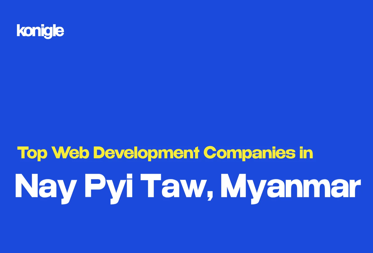 Top 15 Web development companies in Nay Pyi Taw, Myanmar