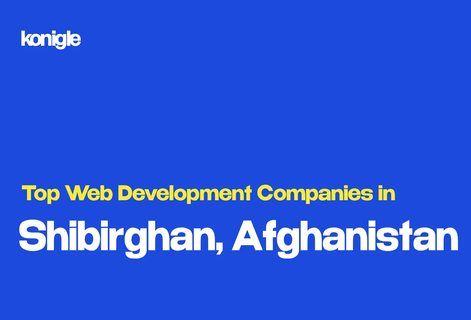 Top 11 Web development companies in Shibirghan, Afghanistan