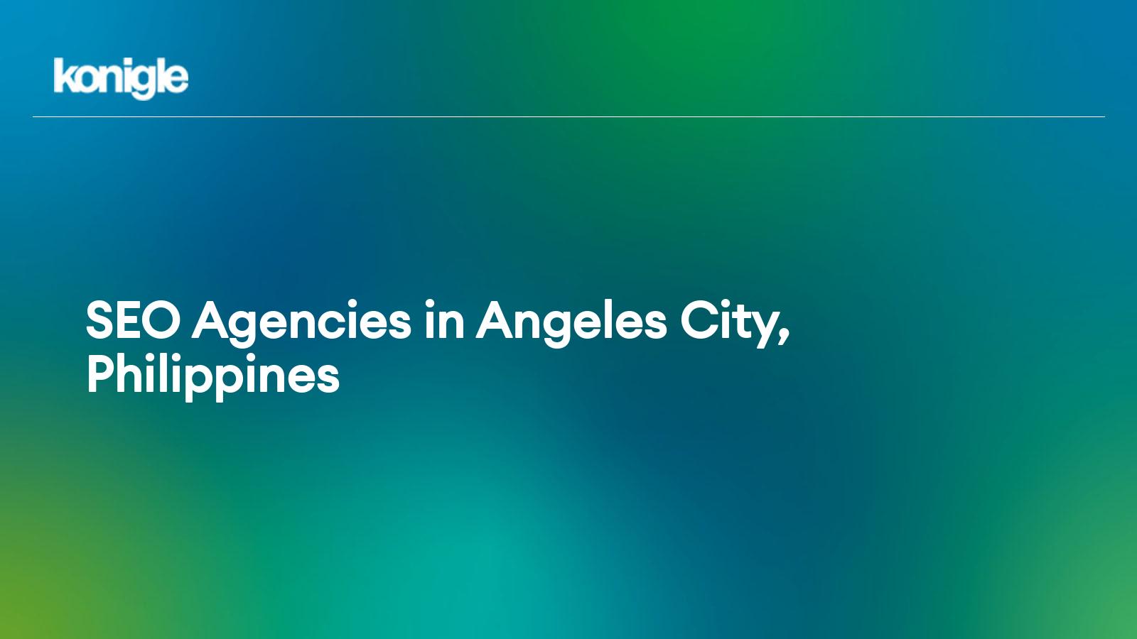 Top 10 SEO Agencies in Angeles City, Philippines for the Year 2024