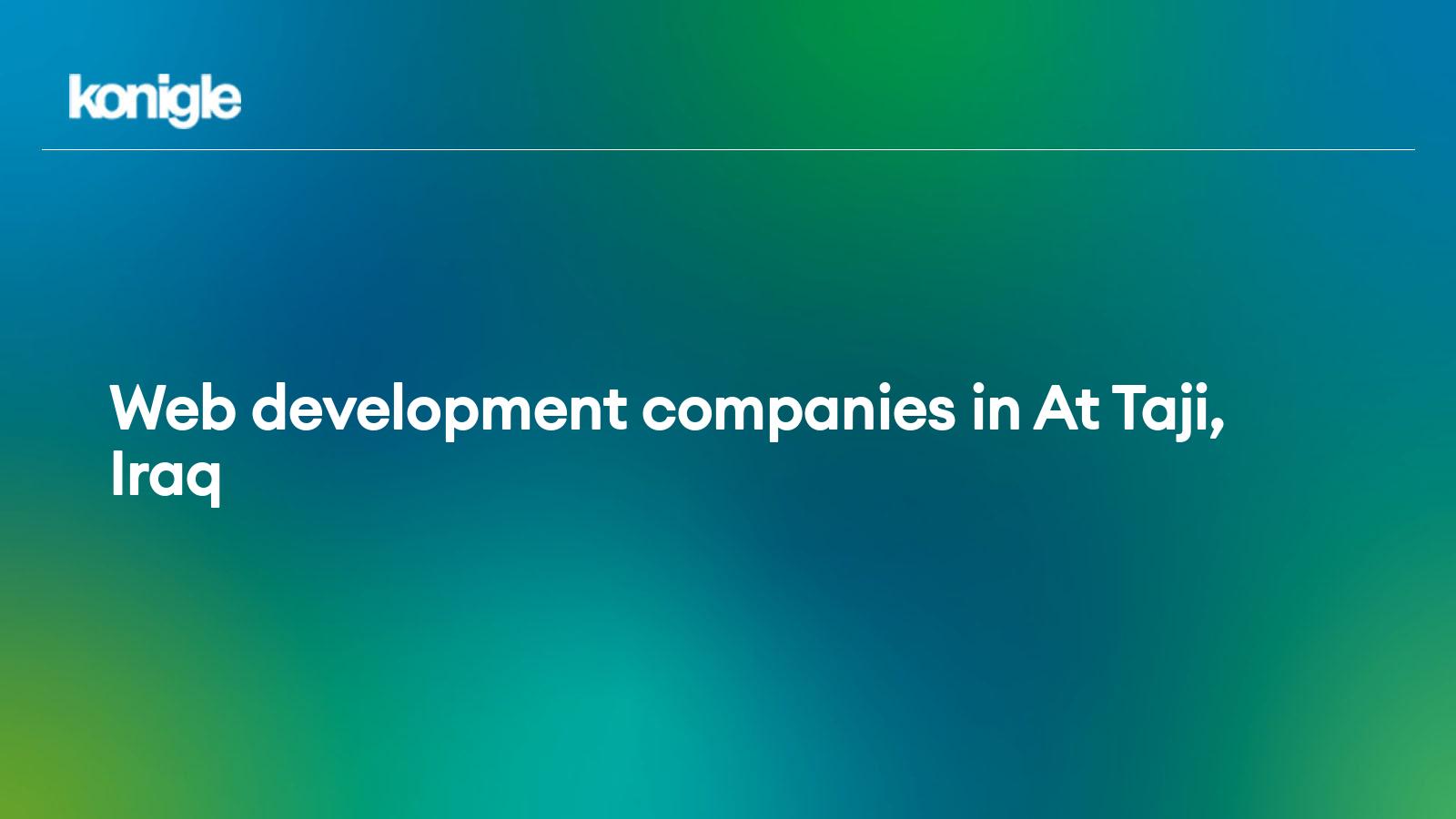 Top 15 Web development companies in At Taji, Iraq for the Year 2024