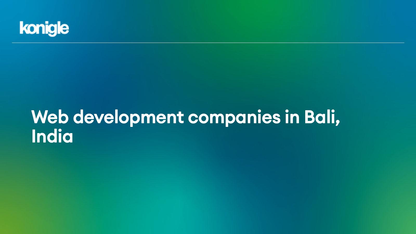 Top 7 Web development companies in Bali, India for the Year 2024