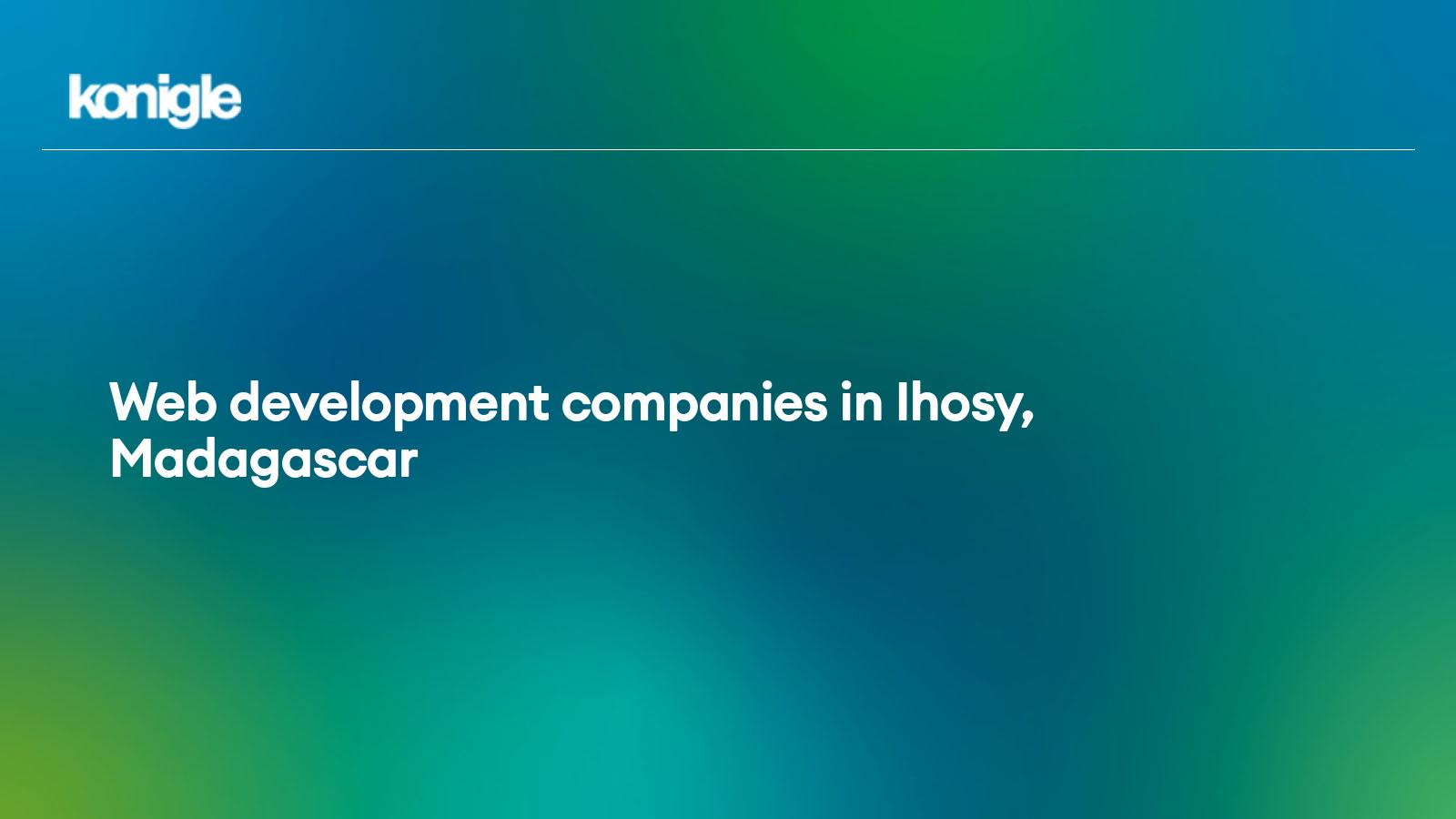 Top 9 Web development companies in Ihosy, Madagascar for the Year 2024