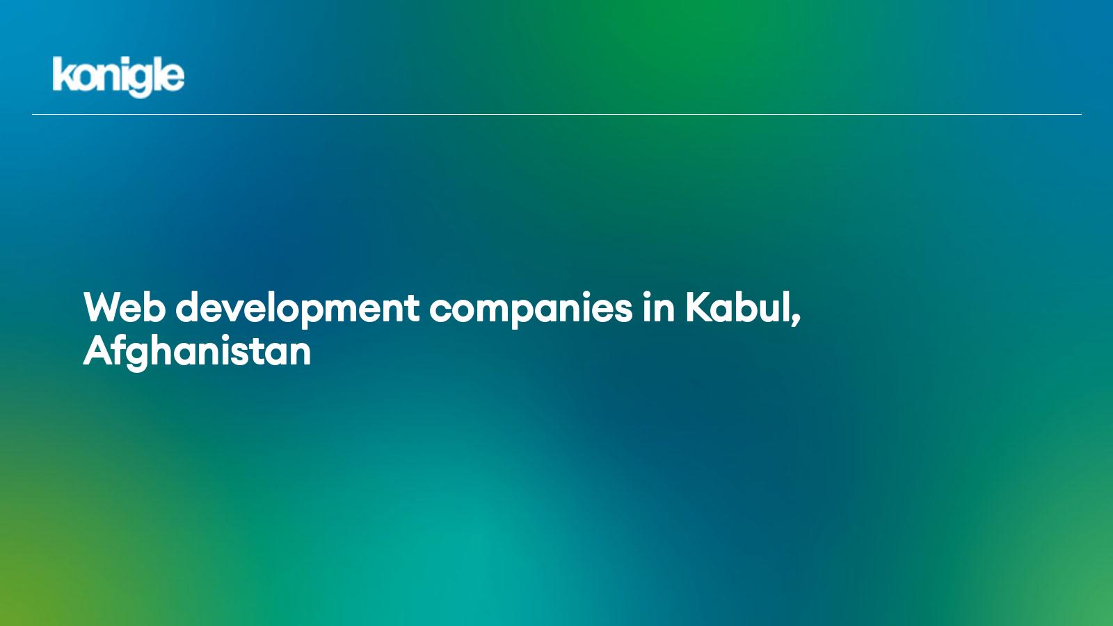 Top 15 Web development companies in Kabul, Afghanistan for the Year 2024