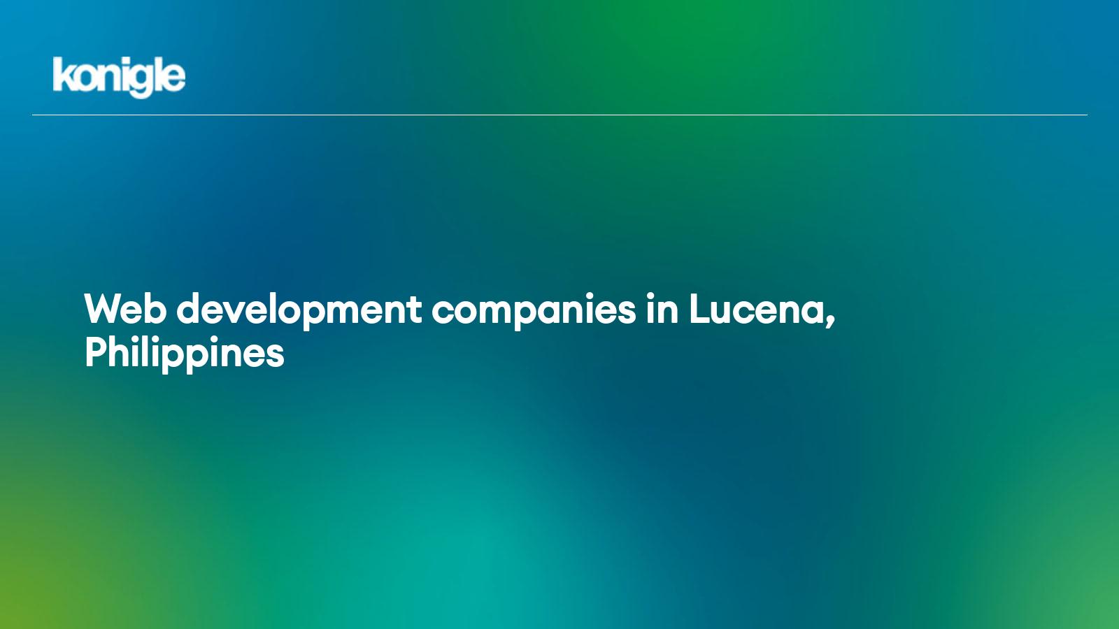 Top 15 Web development companies in Lucena, Philippines for the Year 2024