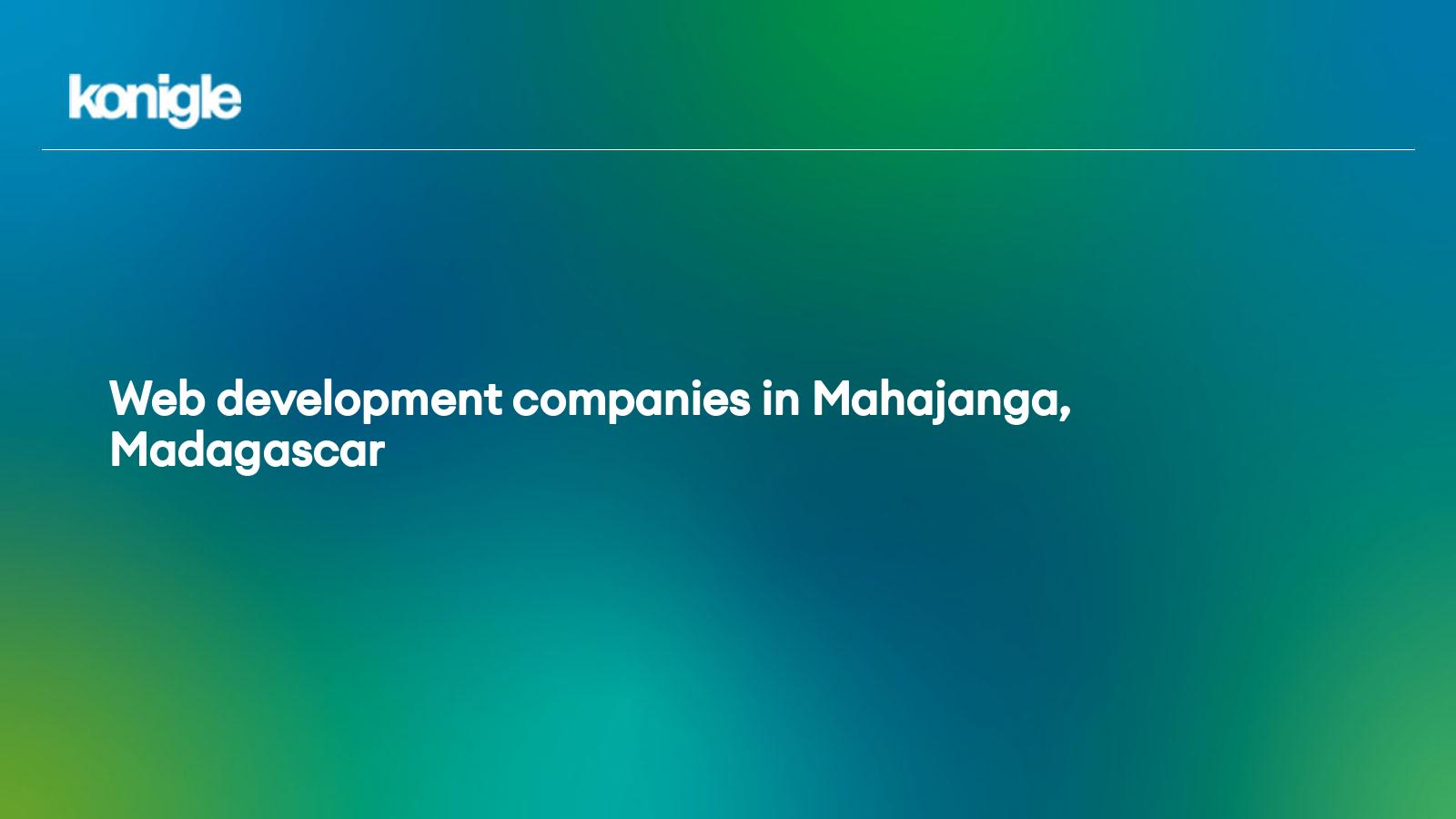 Top 5 Web development companies in Mahajanga, Madagascar for the Year 2024