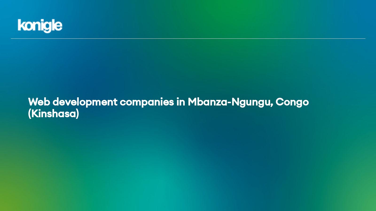 Top 15 Web development companies in Mbanza-Ngungu, Congo (Kinshasa) for ...