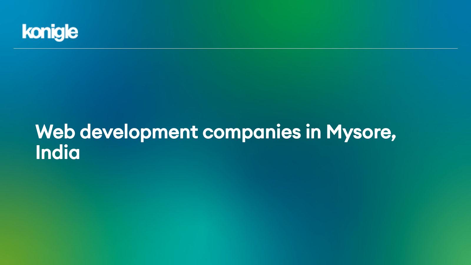 Top 15 Web development companies in Mysore, India for the Year 2024