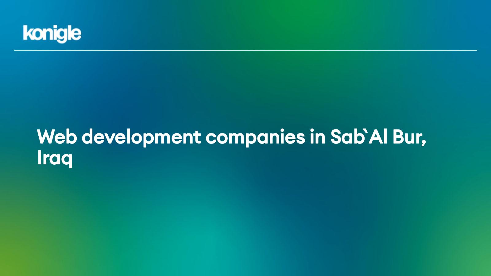Top 15 Web development companies in Sab` Al Bur, Iraq for the Year 2024