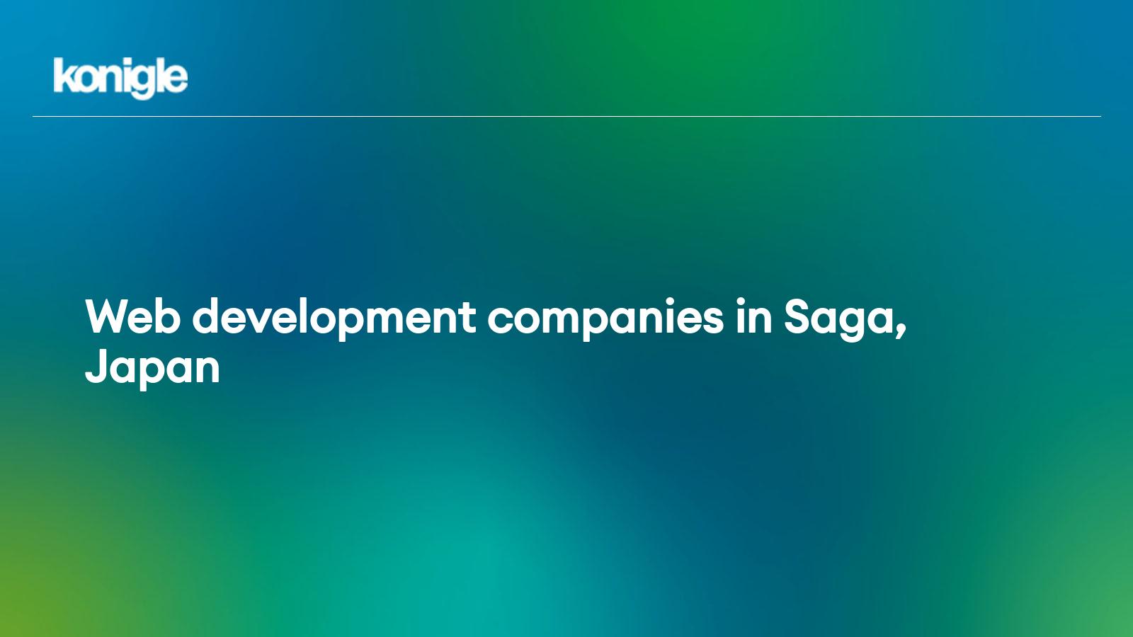 Top 13 Web development companies in Saga, Japan for the Year 2024