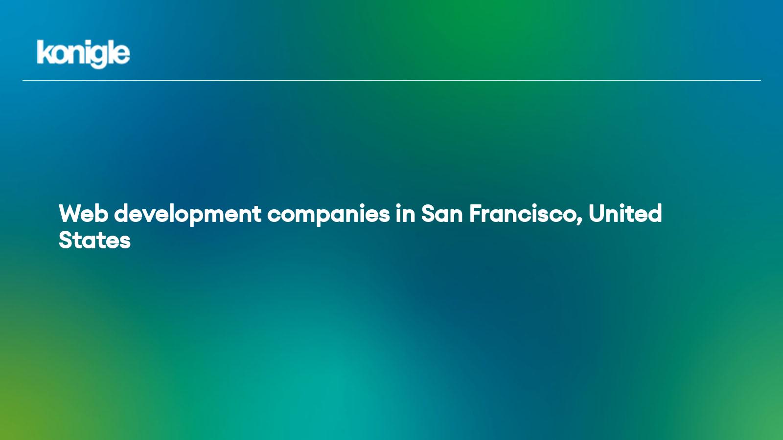 Top 15 Web development companies in San Francisco, United States for ...