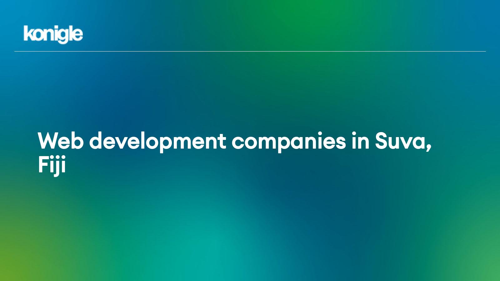 Top 15 Web development companies in Suva, Fiji for the Year 2024