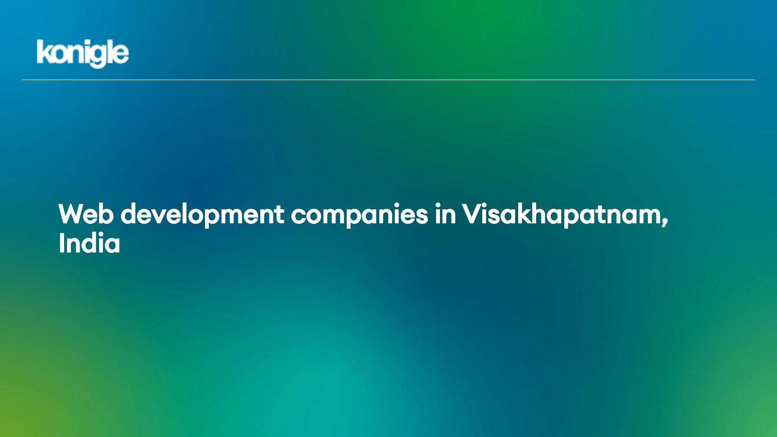 Top 15 Web development companies in Visakhapatnam, India for the Year 2024