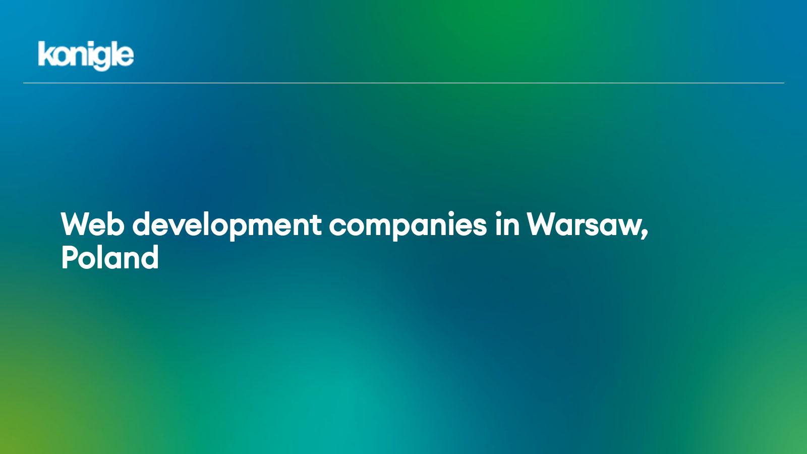 Top 15 Web development companies in Warsaw, Poland for the Year 2024